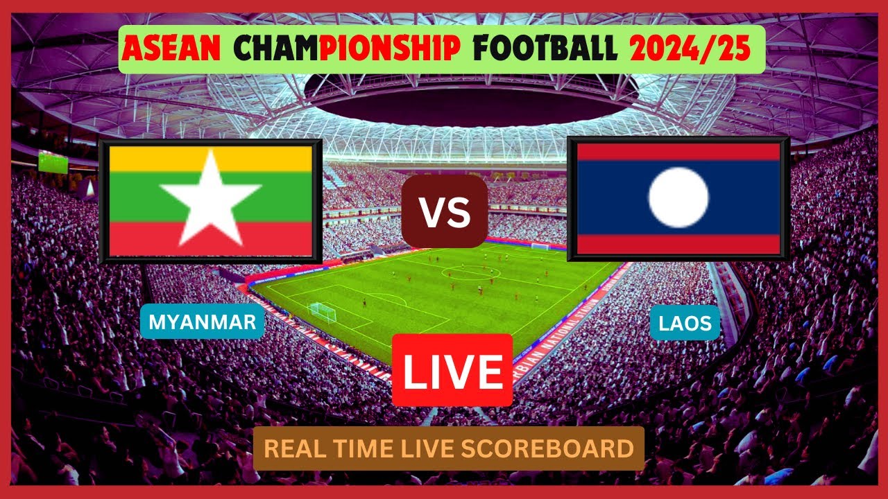 MYANMAR VS LAOS LIVE SCORE UPDATE TODAY 2024-25 ASEAN CHAMPIONSHIP ...