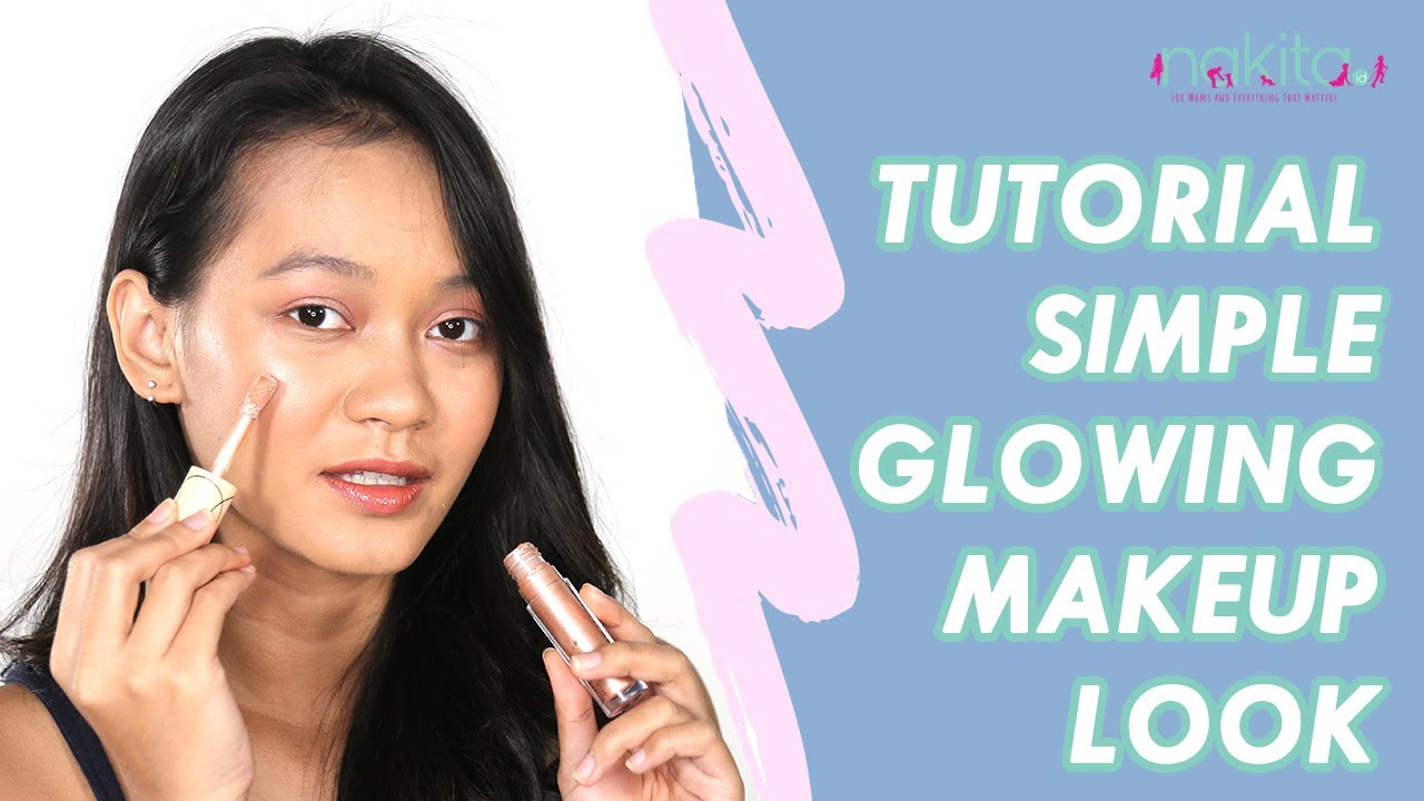 Kulit Terlihat Glowing dan Sehat Hanya Dengan Makeup | Tutorial Simple Glowing Makeup Look - YouTube