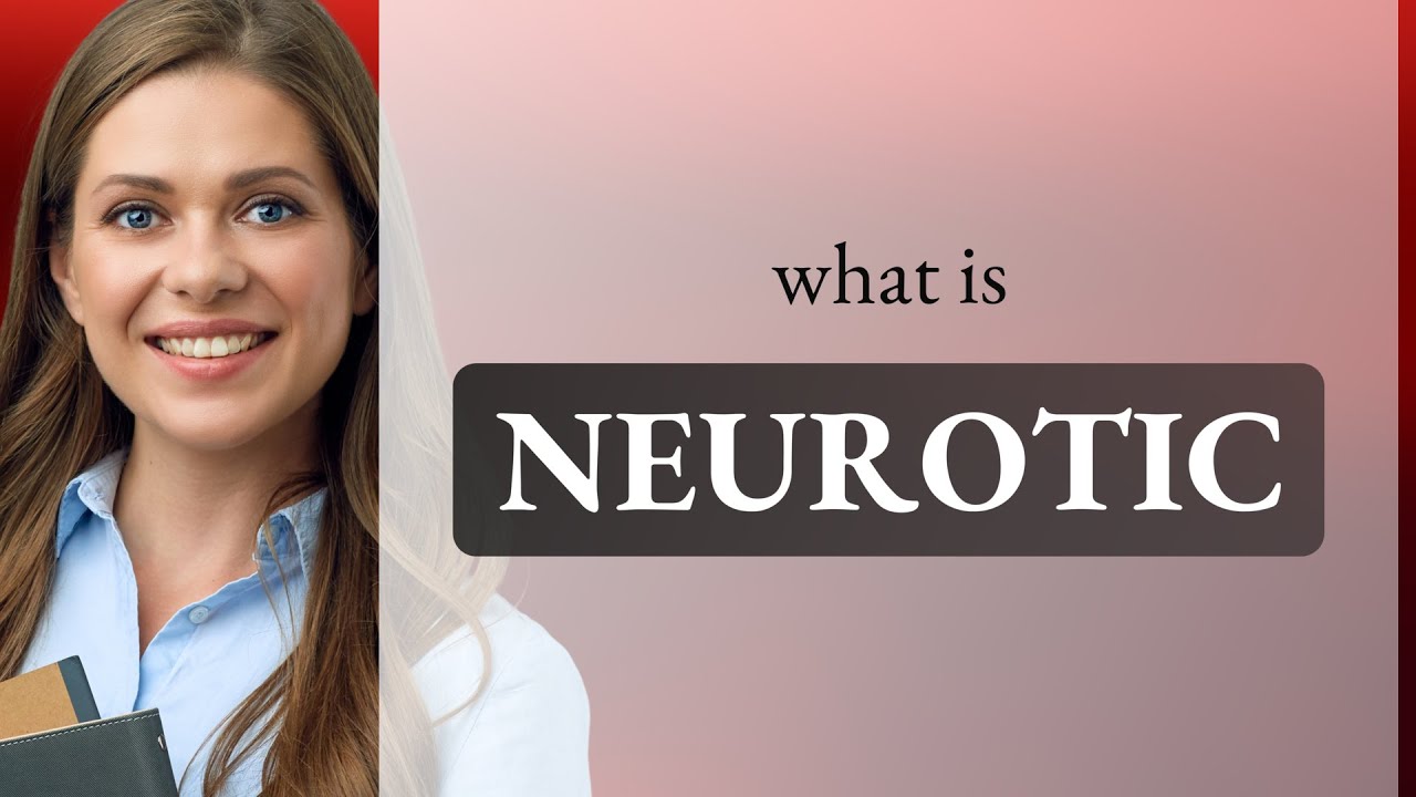 Neurotic — NEUROTIC meaning - YouTube