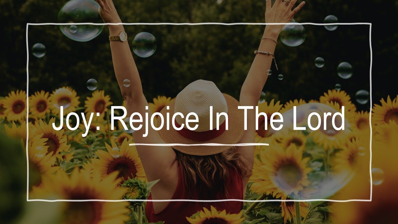 Joy: Rejoice In The Lord - YouTube