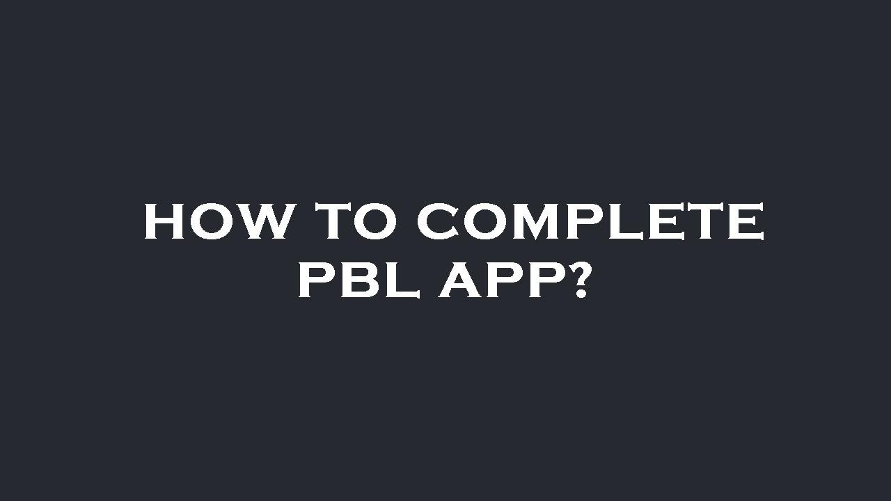 How to complete pbl app? - YouTube