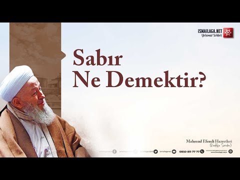 Hikmetli Sözler: 60) Sabır Ne Demektir? - Mahmud Ustaosmanoğlu Efendi Hazretleri @ismailaganet