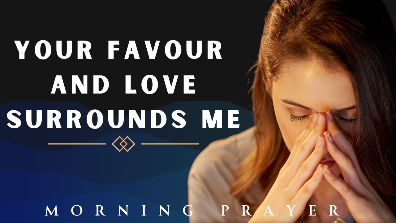 WaKe up to a Life of DIVINE LOVE and FAVOUR! | morning prayer to start ...