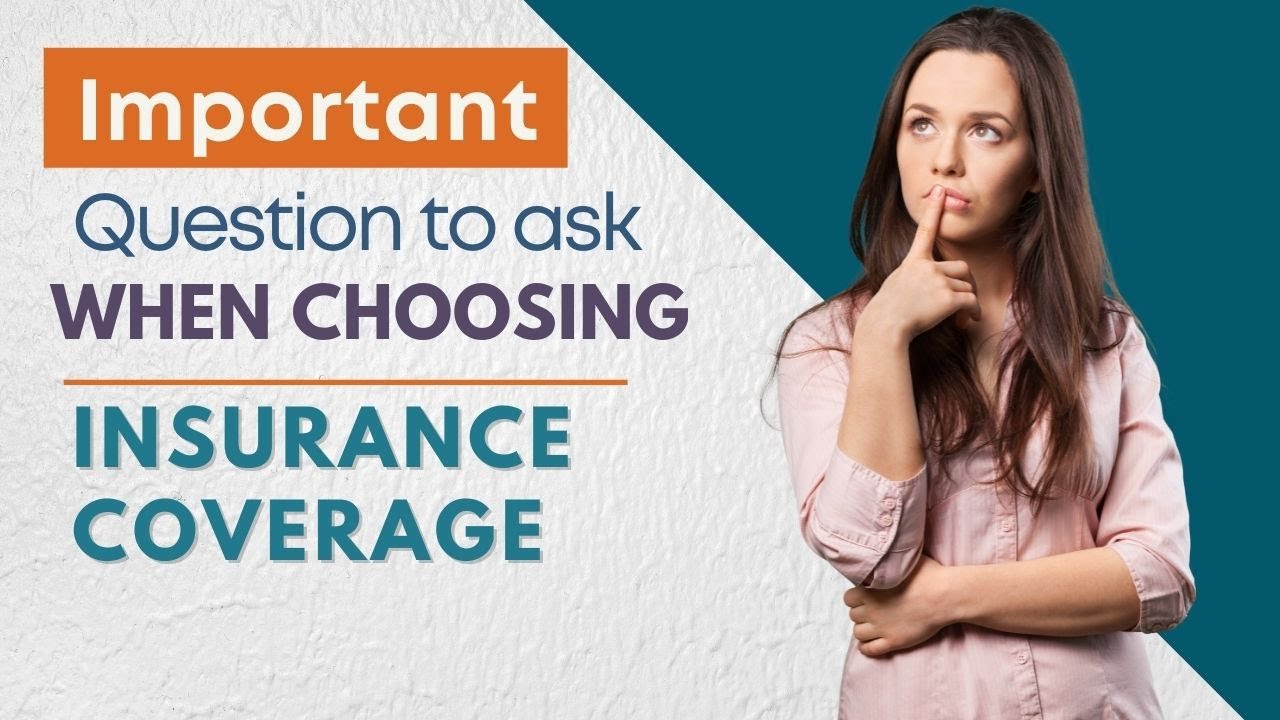 Important Questions To Ask When Choosing Insurance Coverage - YouTube