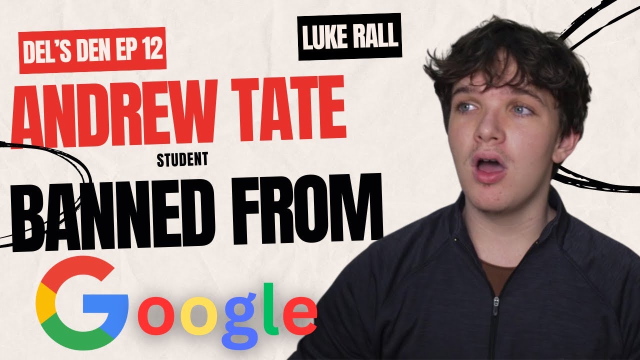 Del's Den ep 12 - Luke Rall - ANDREW TATE STUDENT BANNED FROM GOOGLE ...