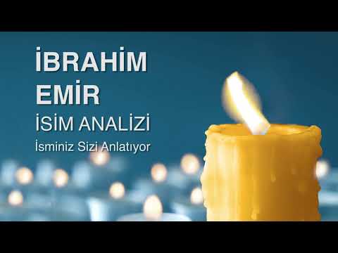 İBRAHİM EMİR İsminin Anlamı ve Analizi / İsminiz Sizi Anlatıyor