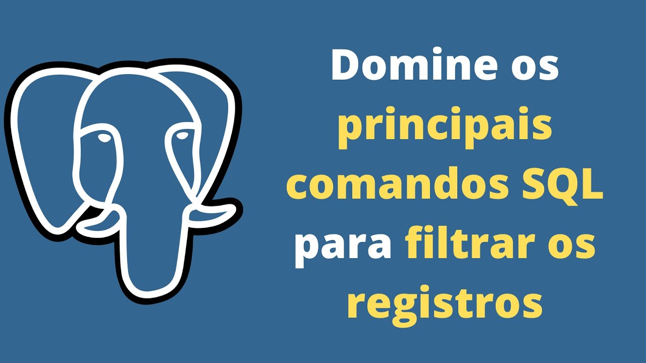 Curso Básico de SQL com PostgreSQL - Aula 9 - Filtrando e ordenando os registros das suas ...