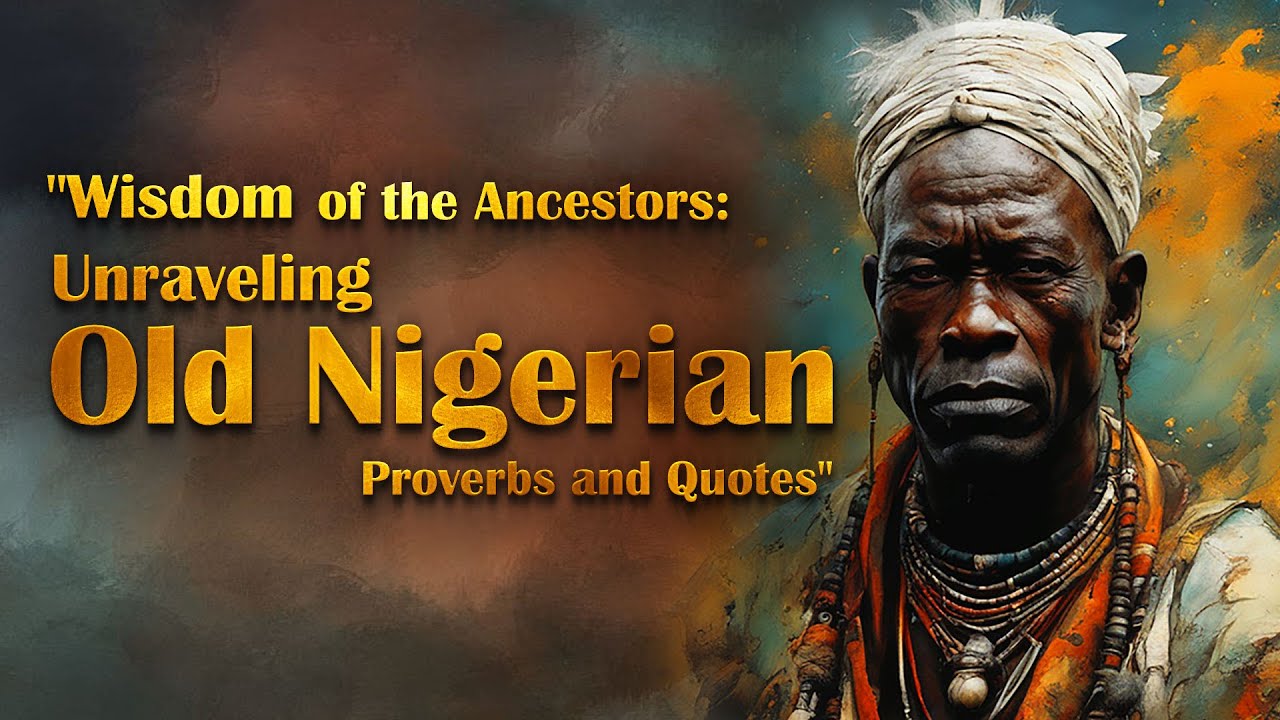 Wisdom of the Ancestors: Unraveling Old Nigerian Proverbs and Quotes ...