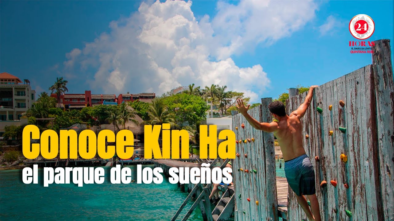 Conoce Kin Ha el parque de los sueños - YouTube