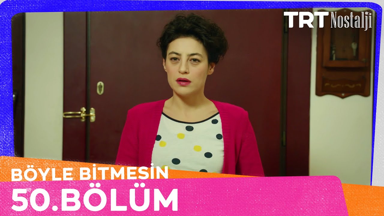 Böyle Bitmesin 50. Bölüm @NostaljiTRT - YouTube