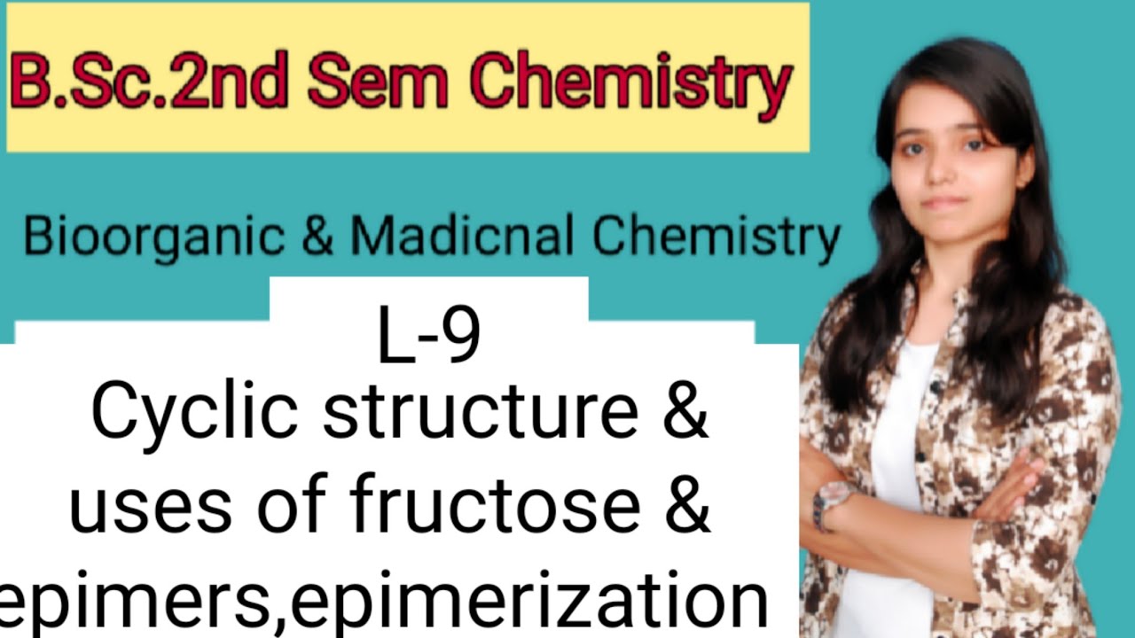 B.Sc.2nd Sem Chemistry cyclic structure & uses of fructose & epimers ...
