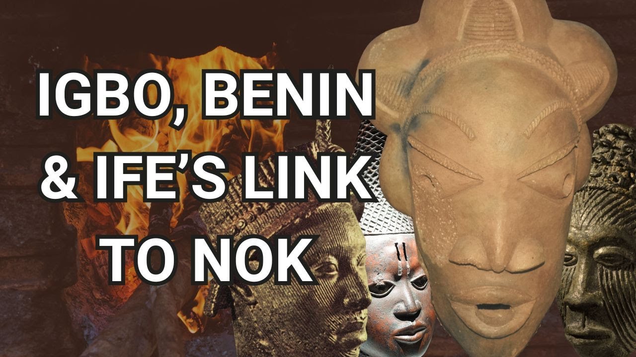 Nok-Igbo-Benin-Ife: Exposing the Connections between Ancient ...
