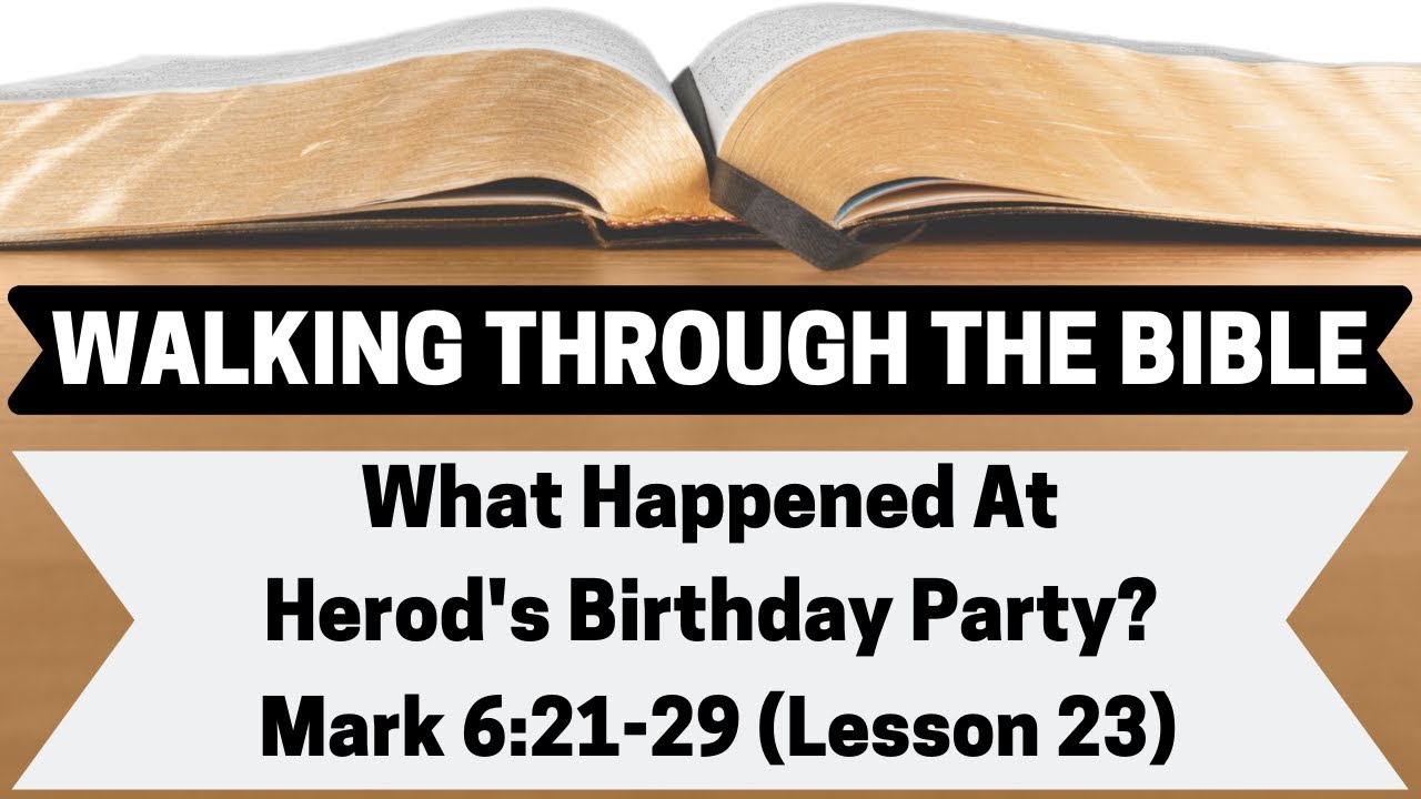 What Happened At Herod's Birthday Party? [Mark 6:21-29][Lesson 23][W.T ...