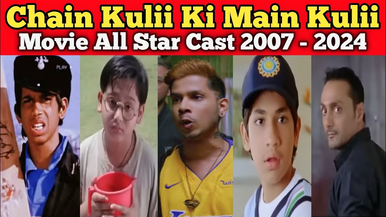Chain Kulii Ki Main Kulii Movie All Star Cast ] Real Age (2007 - 2024 ...