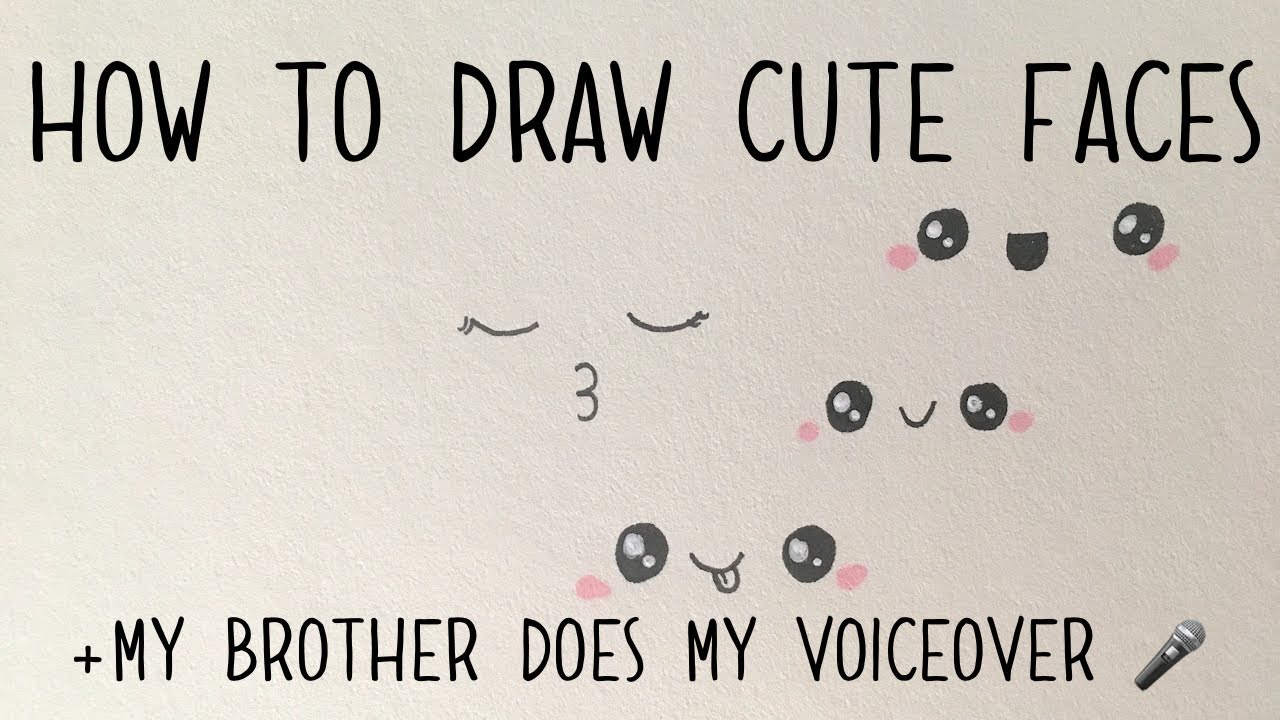 How To Draw: Cute Faces + My Brother Does My Voiceover!! - YouTube