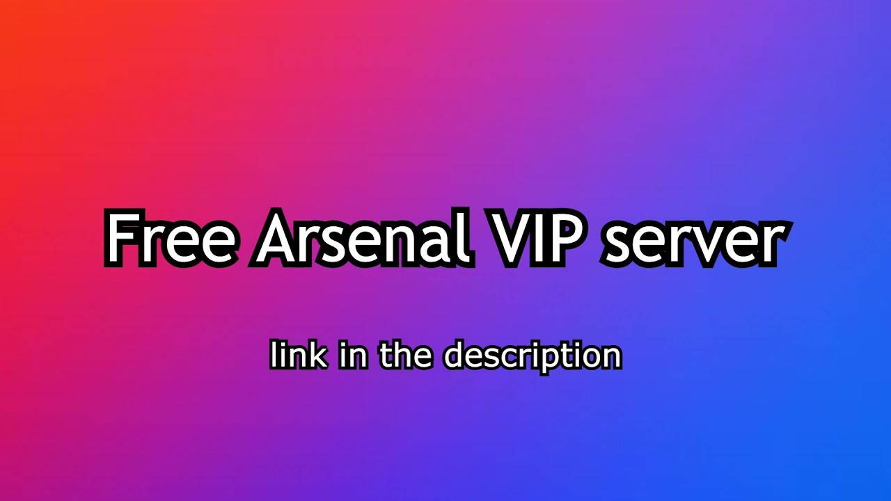 FREE ARSENAL VIP SERVER! (link in the description box down below) - YouTube