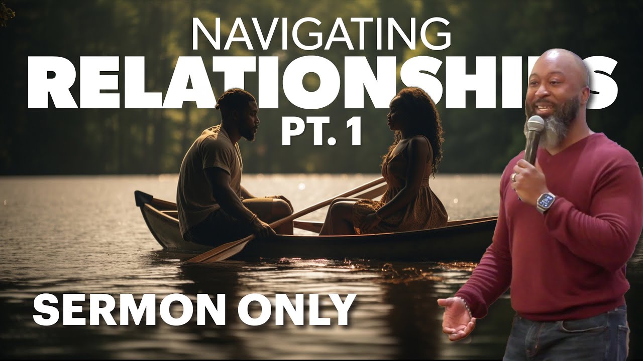 Sermon Only | Navigating Relationships Pt.1 | Anthony Walker - YouTube