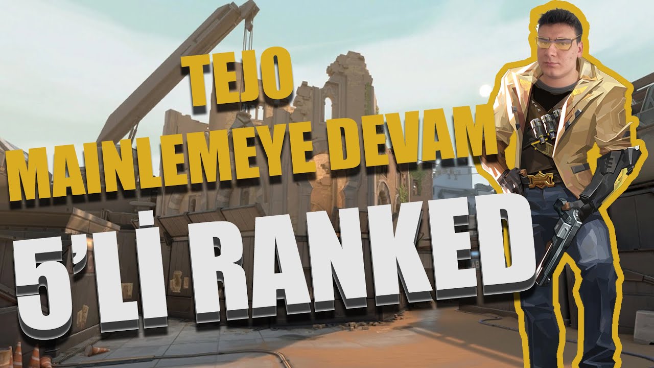 TEJO MAINLEMEYE DEVAM EDİYORUM | 5'Lİ RANKED | YENİ SEZONDA HEDEF YÜCELİK - YouTube