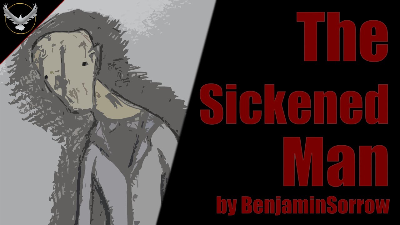 "The Sickened Man" by BenjaminSorrow | Creepypasta - YouTube