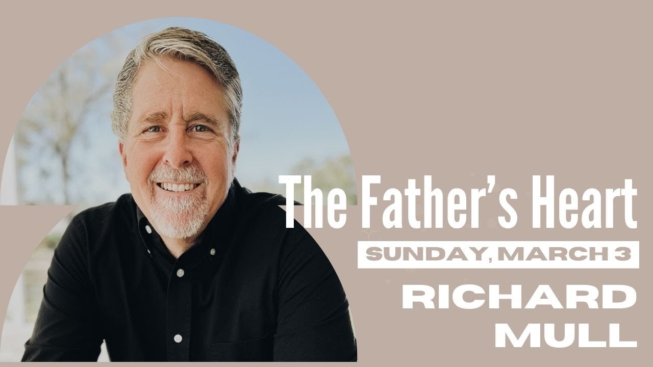 The Father's Heart | Richard Mull | Sunday, March 3, 2024 - YouTube