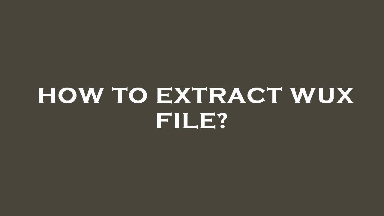 How to extract wux file? - YouTube