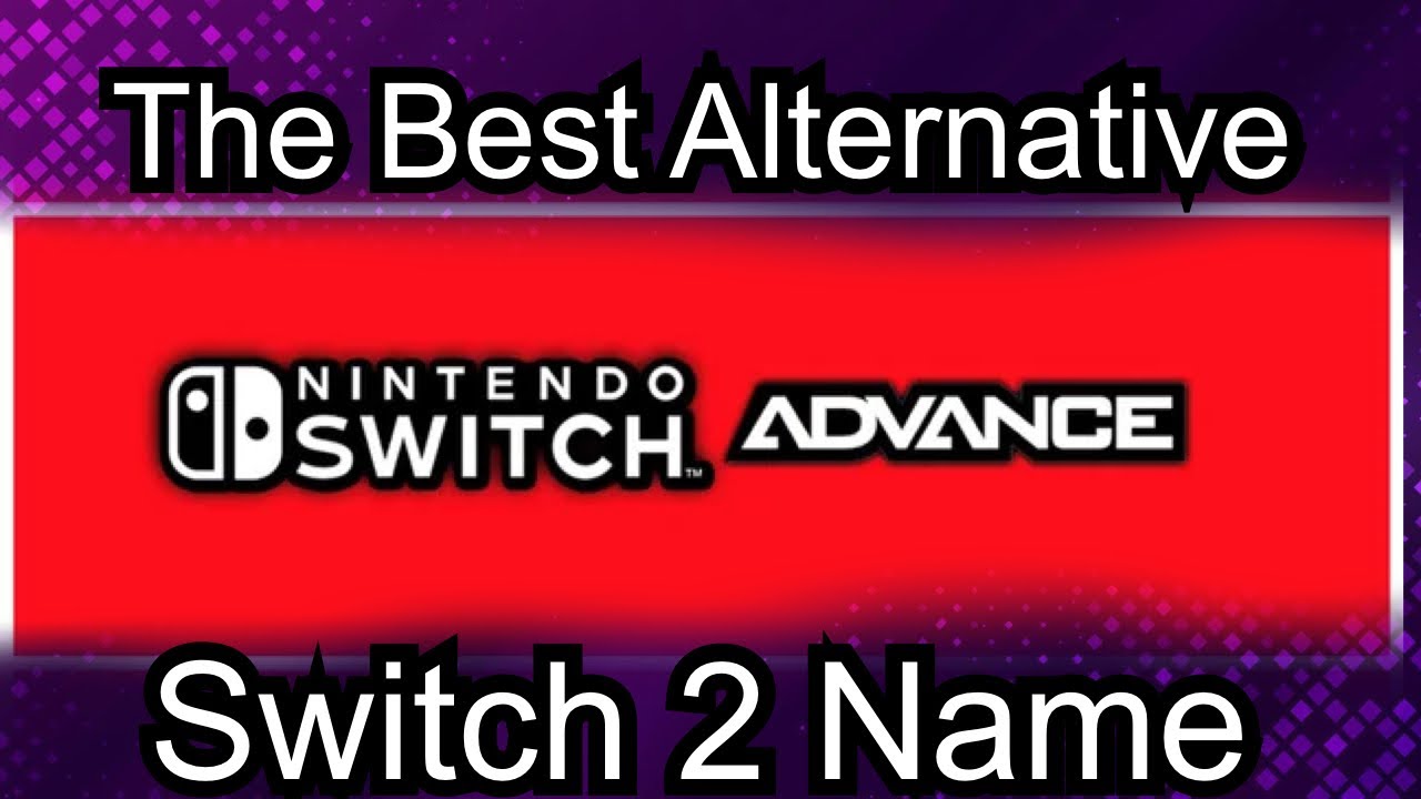 Nintendo Switch Advance is the Best Alternative Name for Switch ...