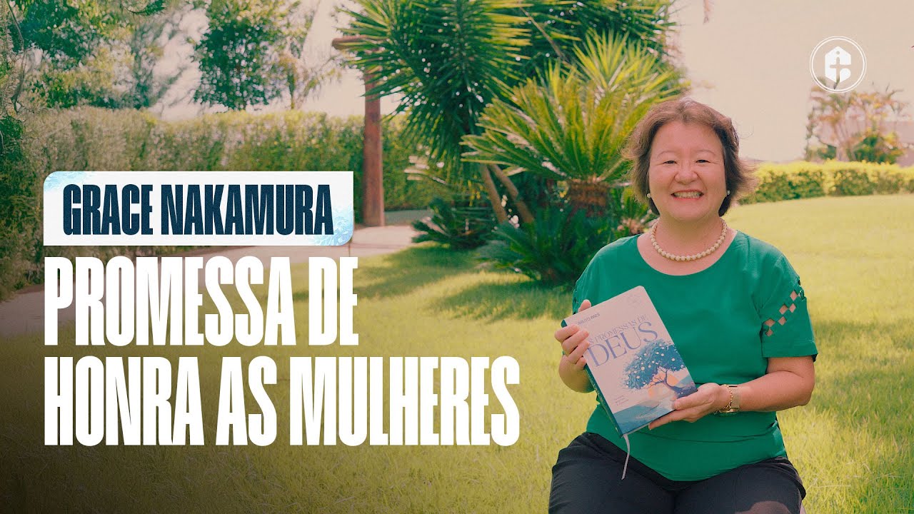 PROMESSA DE HONRA AS MULHERES • Grace Nakamura - YouTube