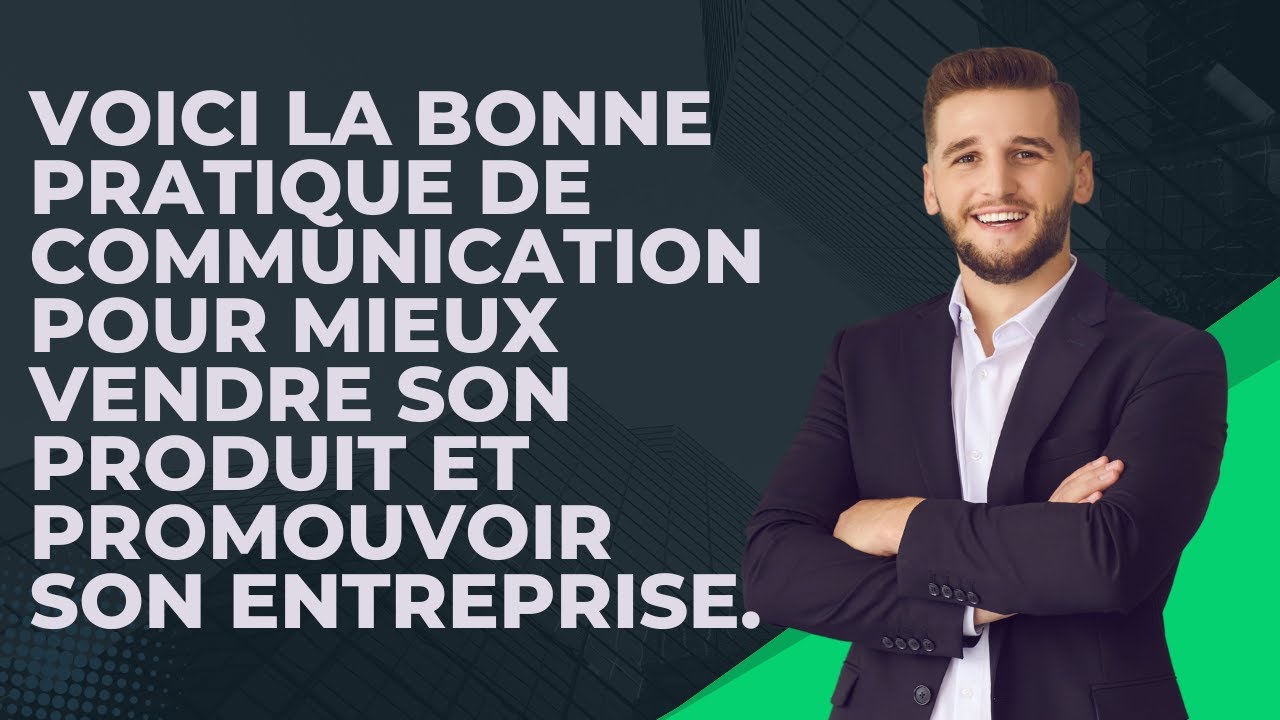 Voici la bonne pratique de communication pour mieux vendre son produit ...