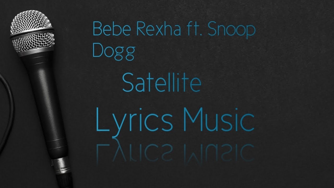 Bebe Rexha ft. Snoop Dogg - Satellite (Lyrics Music) - YouTube