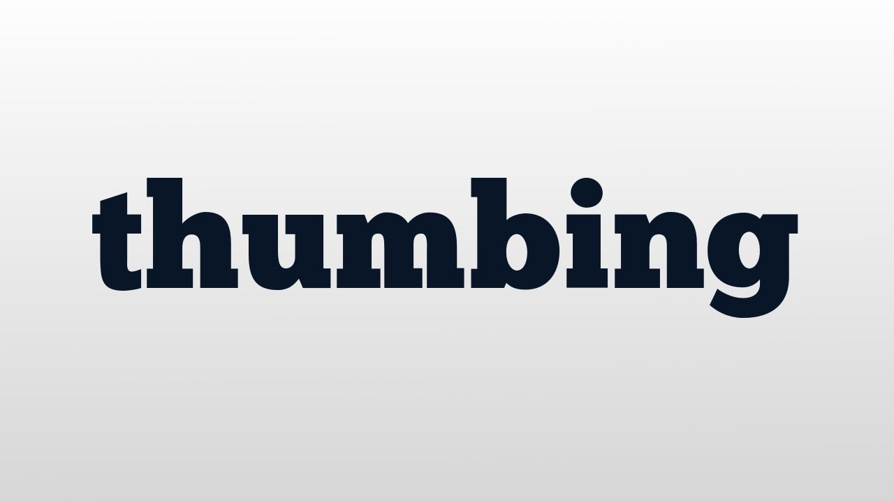 thumbing meaning and pronunciation - YouTube