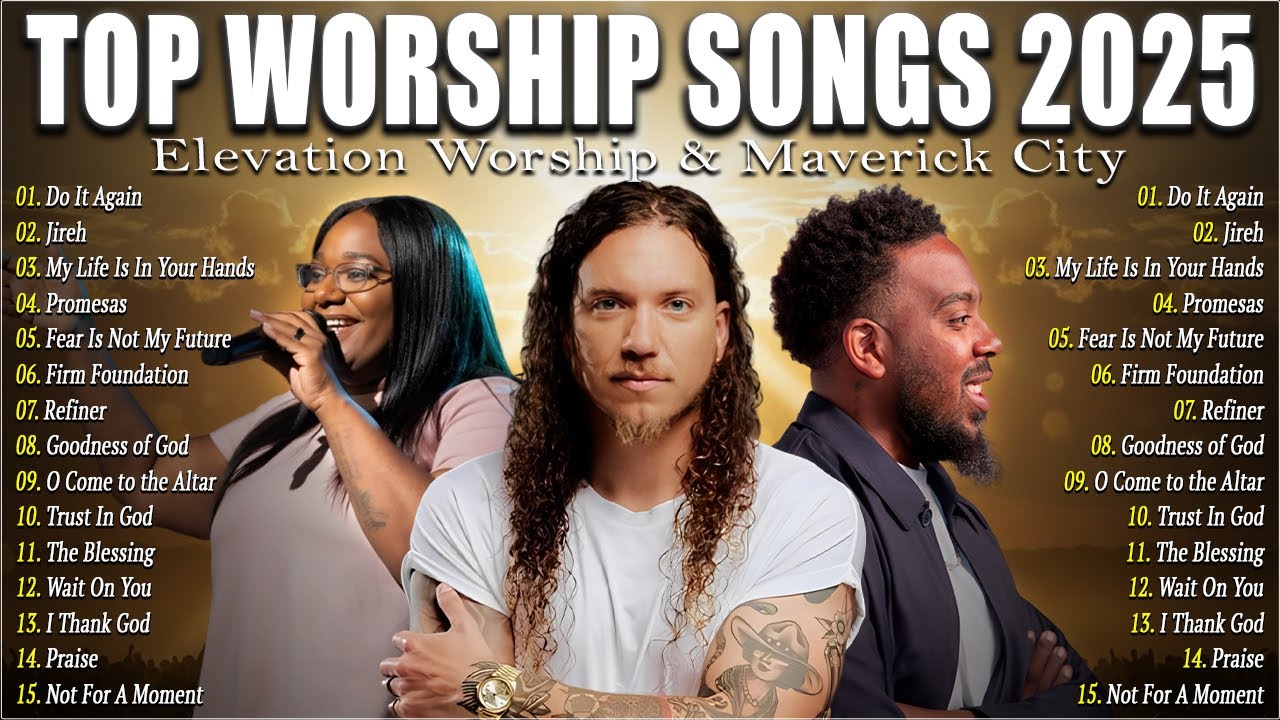 Best Gospel Worship Music 2025 🙏 Maverick City & Elevation Worship ...
