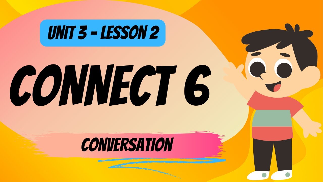 Connect 6 - Unit 3 - Lesson 2 conversation - YouTube