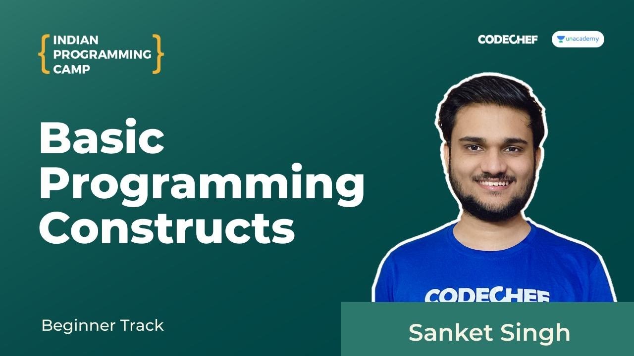Basic Programming Constructs Indian Programming Camp 2020 Beginner Track Sanket Singh