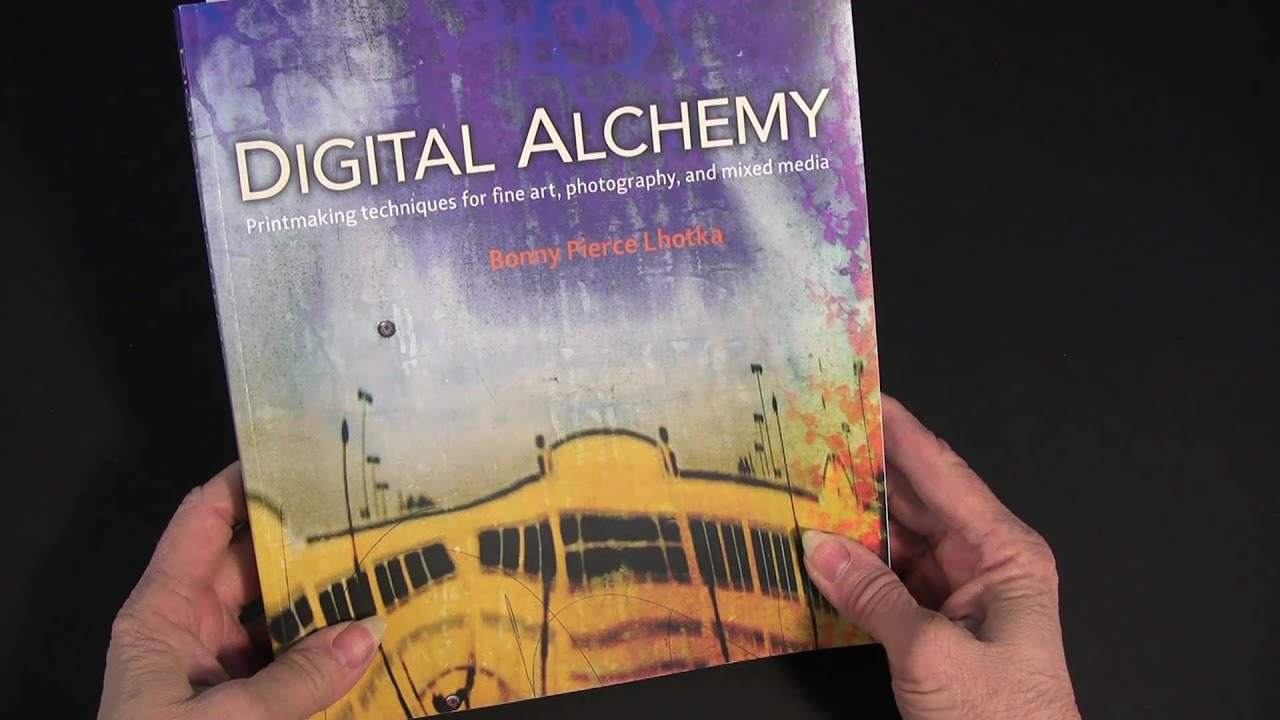 Digital Alchemy: Printmaking for fine art, photography, and mixed media ...