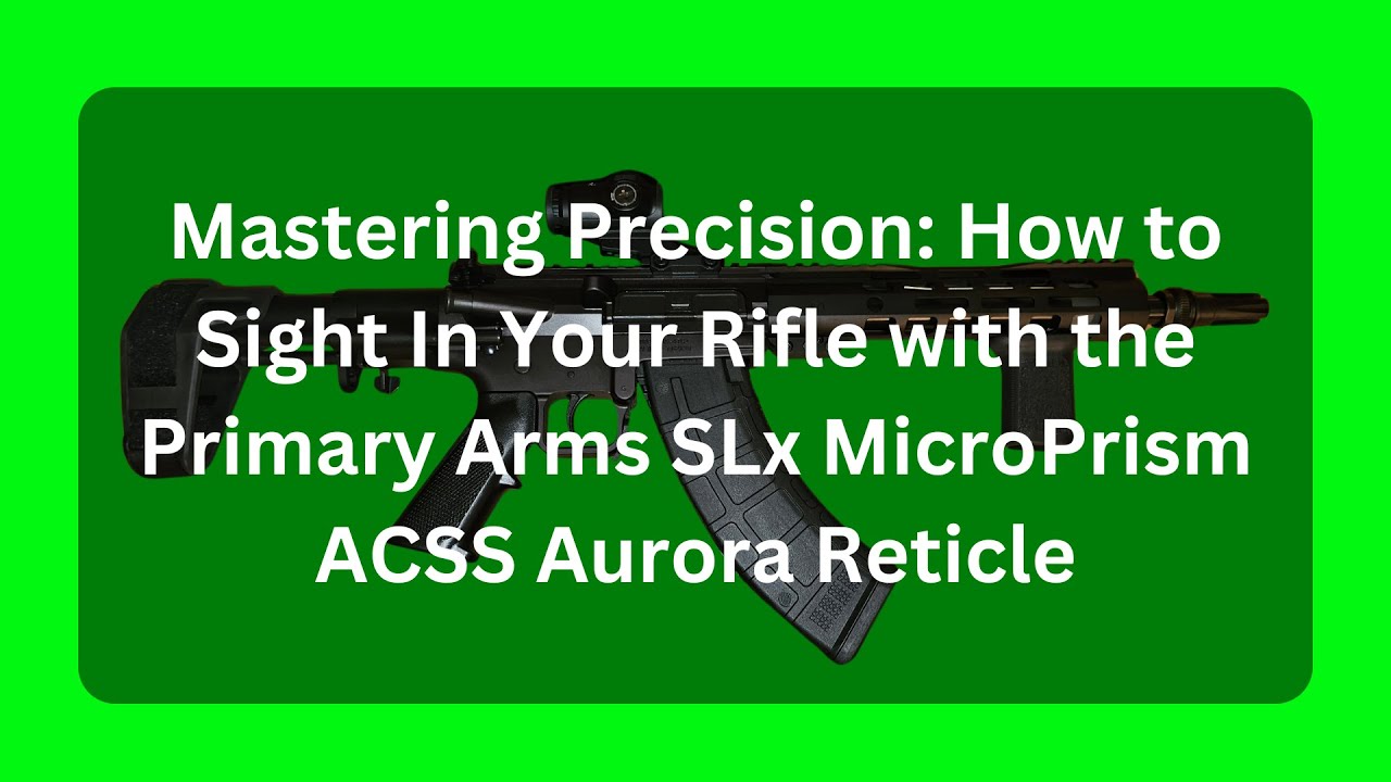 How to Sight In Your Rifle with the Primary Arms SLx MicroPrism ACSS ...
