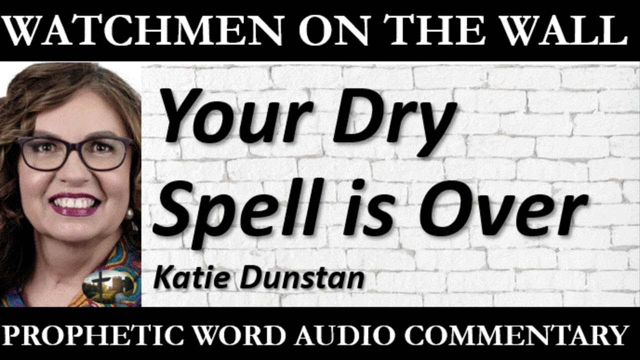 “Your Dry Spell is Over” – Powerful Prophetic Encouragement from Katie ...