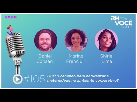 #105 - Qual o caminho para naturalizar a maternidade no ambiente corporativo?