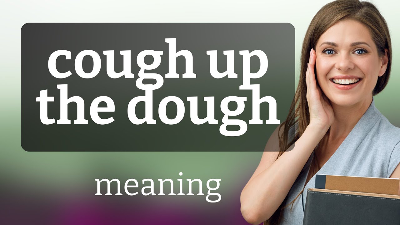 Understanding the Phrase "Cough Up the Dough" - YouTube