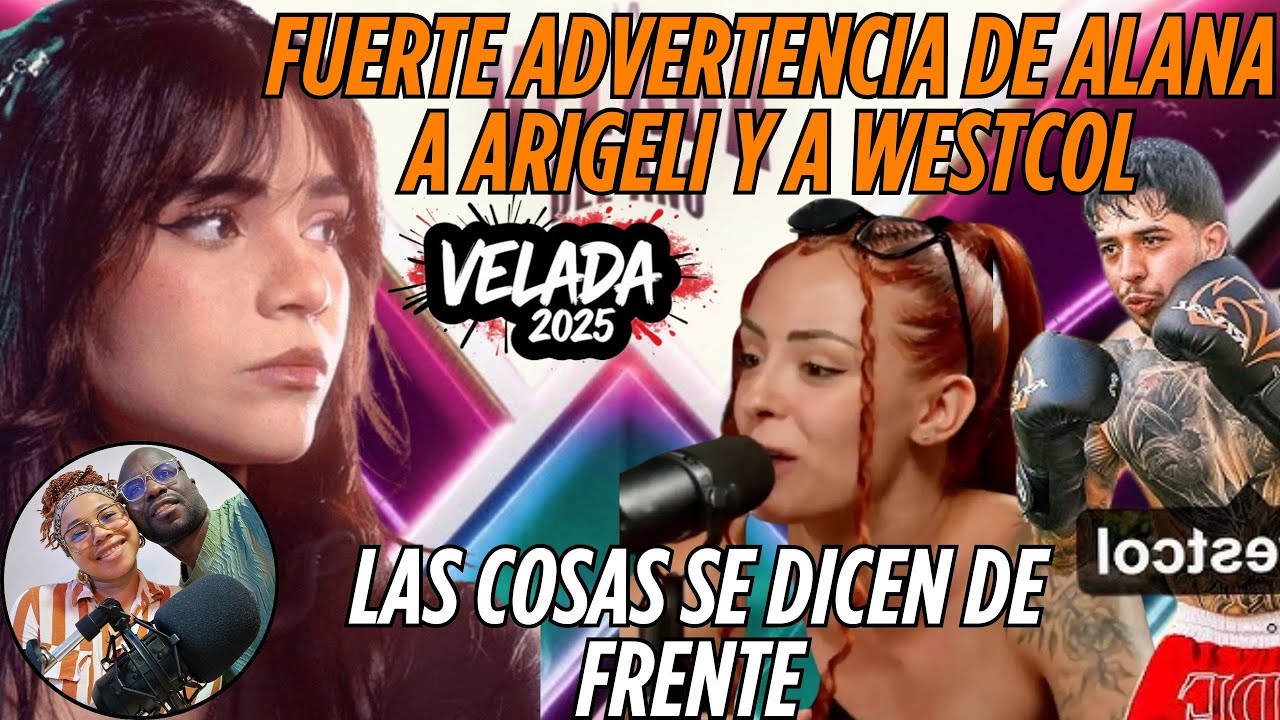 🇲🇽 Alana EXPLOTA contra Arigeli y Westcol “Las cosas se dicen en la ...