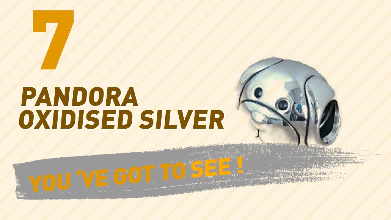 Pandora Oxidised Silver Top 10 Collection // UK New & Popular 2017 ...