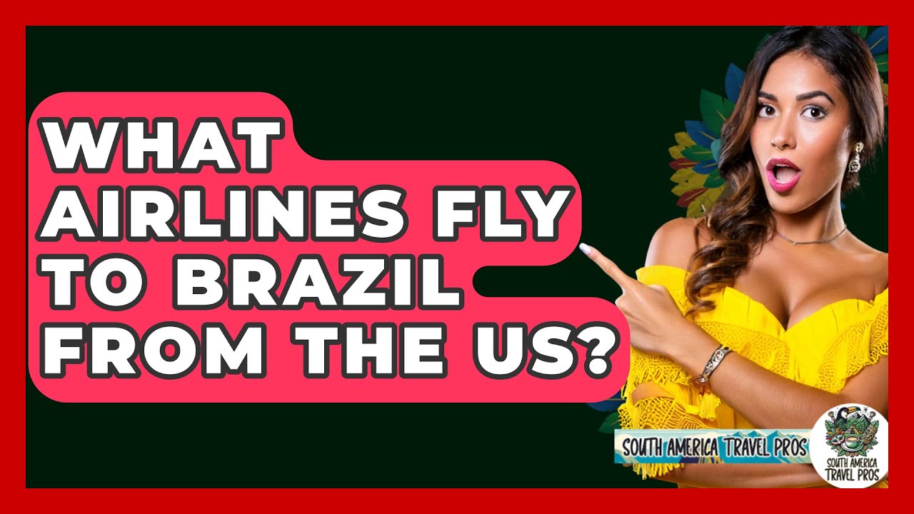 What Airlines Fly To Brazil From The US? - South America Travel Pros ...