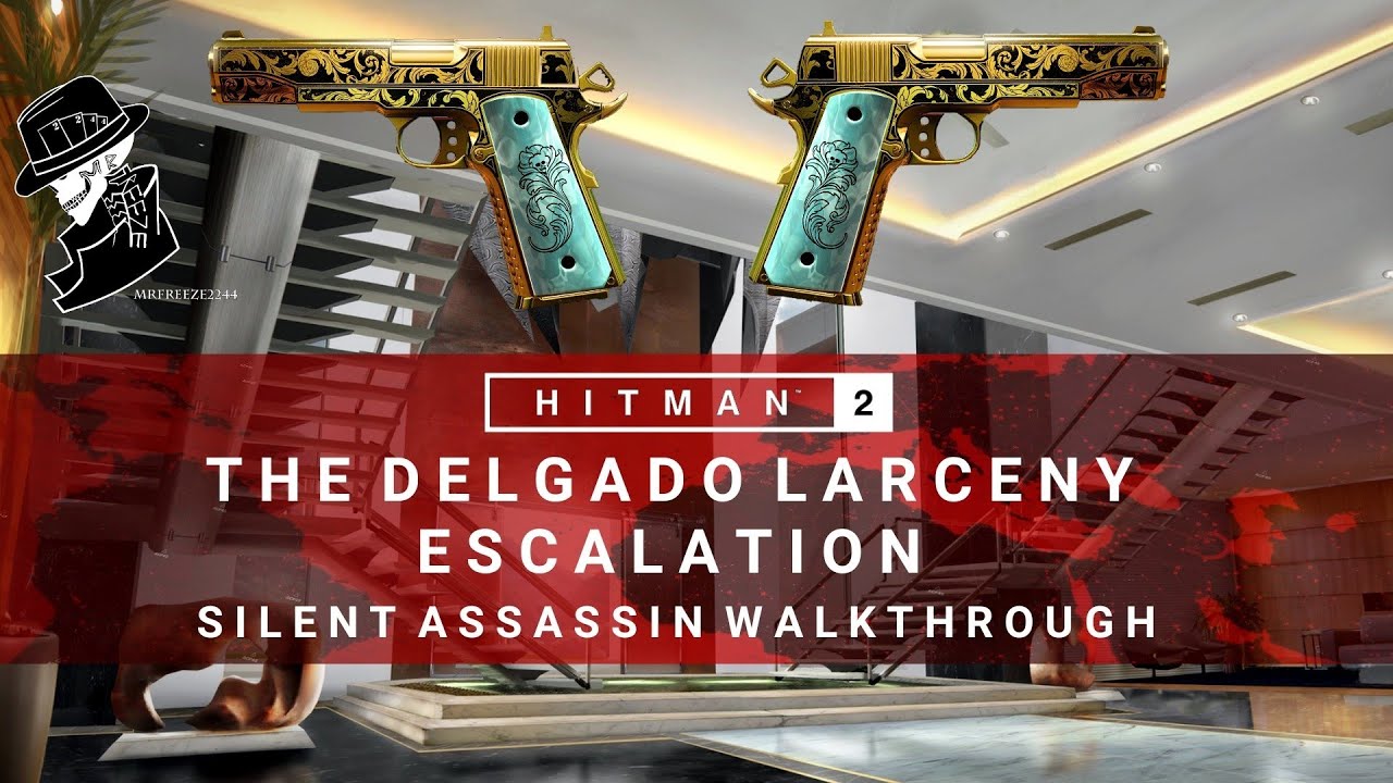HITMAN 2 | The Delgado Larceny | Escalation | Level 1-3 | Silent ...