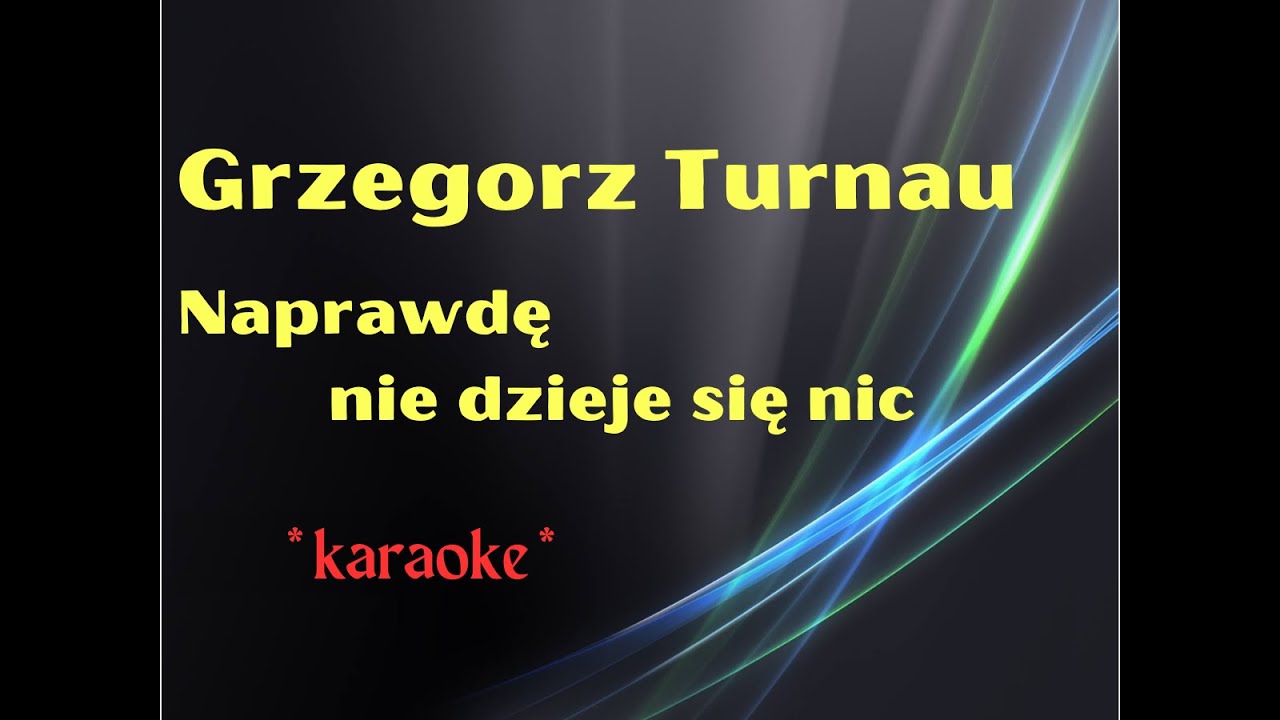 Grzegorz Turnau - Naprawdę nie dzieje się nic * karaoke * ( obniżona ...
