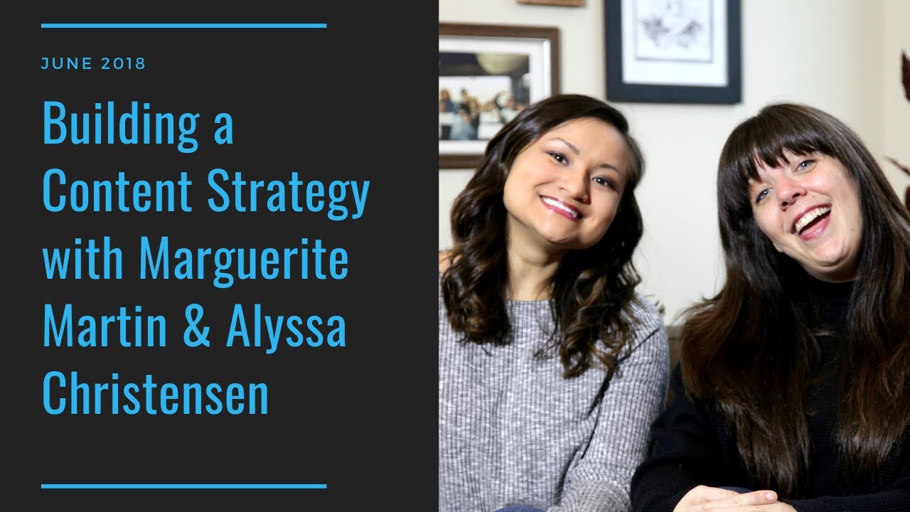 Building a Content Strategy with Marguerite Martin & Alyssa Christensen ...