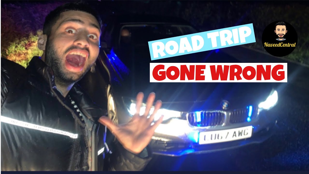 ROAD TRIP GONE WRONG| NAVEED CENTRAL | VLOG - YouTube