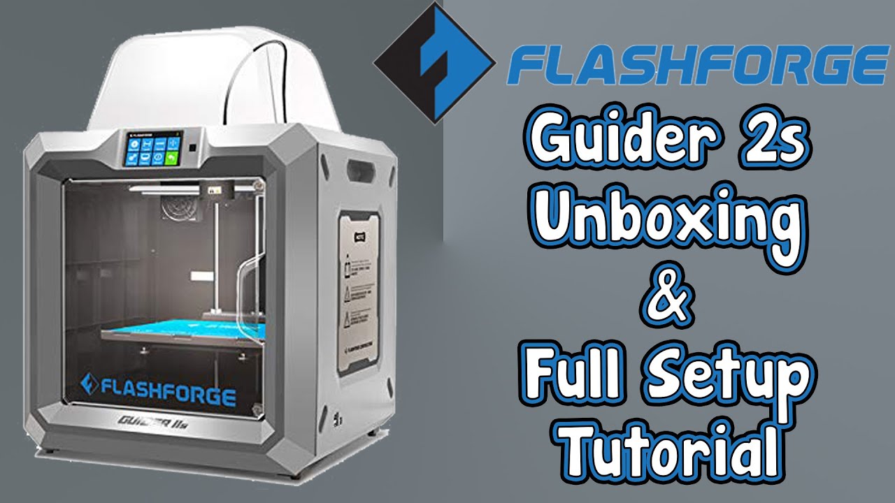 Flash Forge Guider 2s Unboxing & Complete Setup Guide Tutorial ...