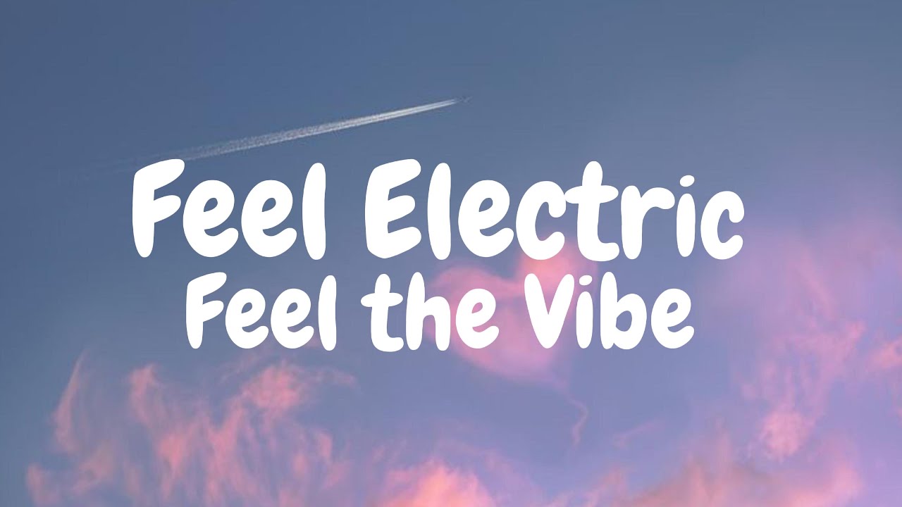 Feel Electric -Feel the Vibe (Lyrics) - YouTube