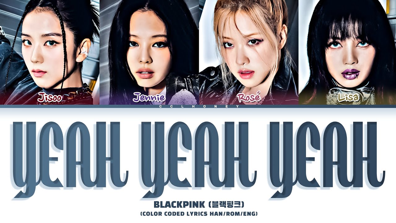 BLACKPINK (블랙핑크) 'Yeah Yeah Yeah' Lyrics (color coded lyrics) - YouTube