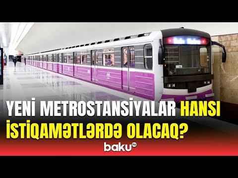 Yeni metro stansiyaları ilə bağlı hamını maraqlandıran məqamlar