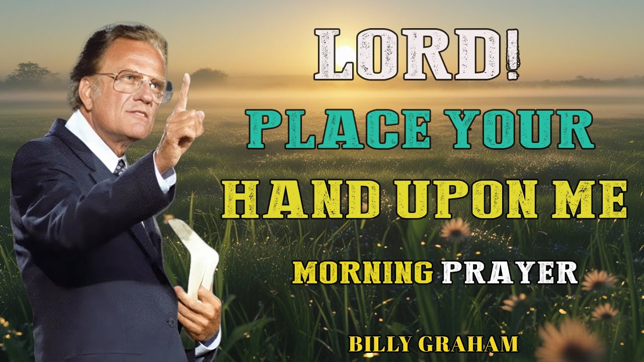 God, Place Your Mighty Hand Over My Life Today | Billy Graham | Morning ...